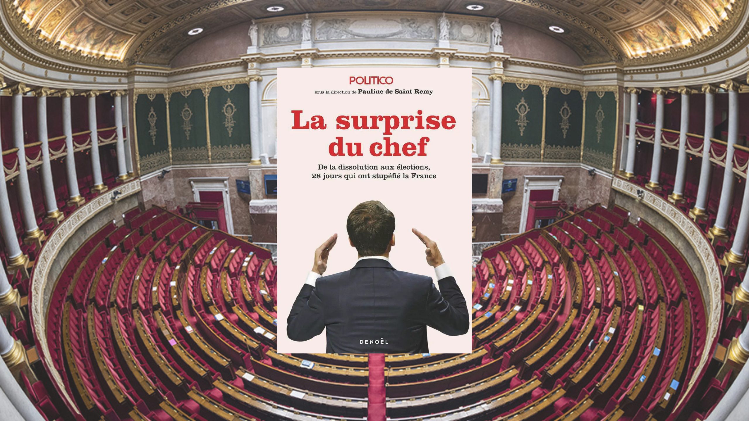La Surprise du chef : De la dissolution aux élections, 28 jours qui ont ...